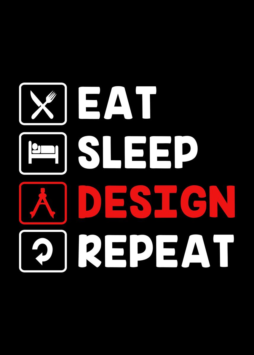 'Eat Sleep Design Repeat' Poster, picture, metal print, paint by ...