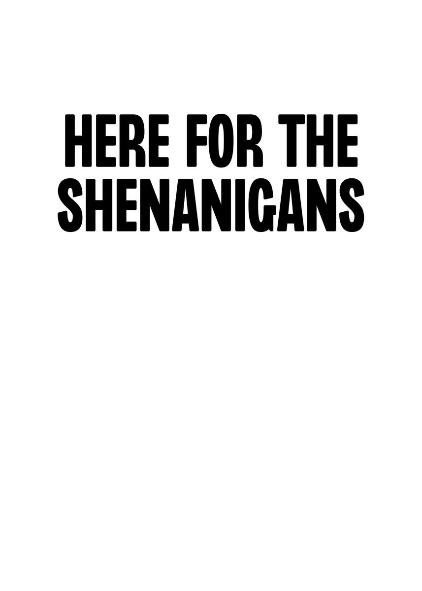 'Here For The Shenanigans' Poster, picture, metal print, paint by ...