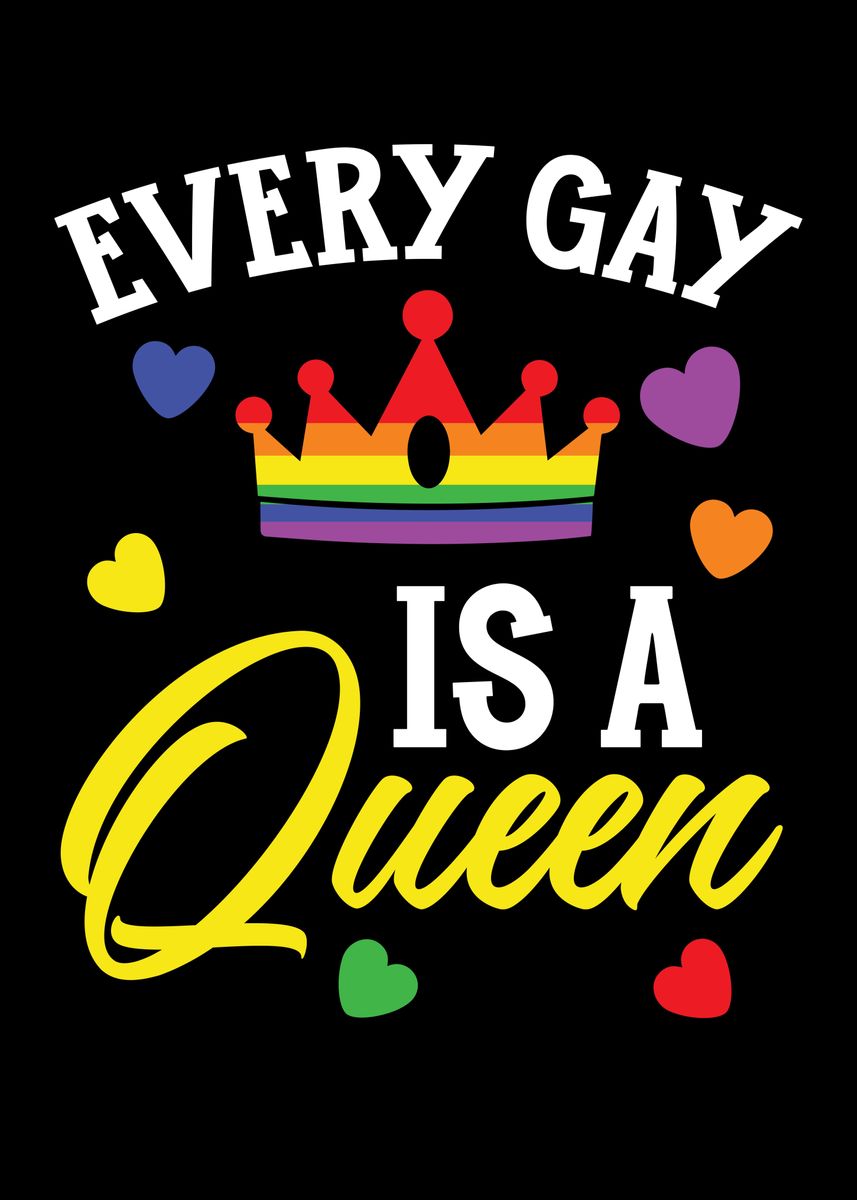 'Every Gay Is A Queen LGBTQ' Poster, picture, metal print, paint by NAO ...