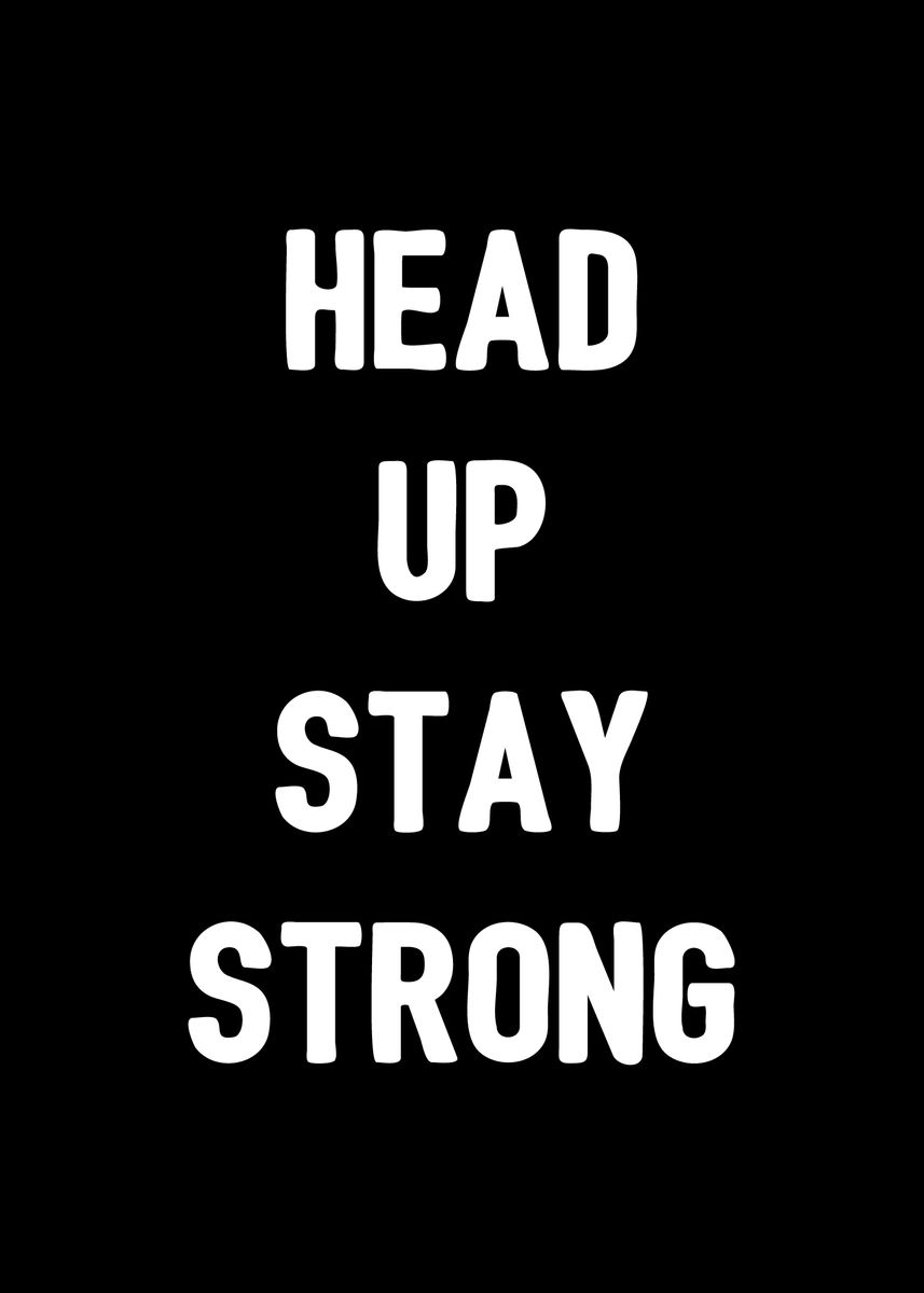 'Head Up Stay Strong' Poster, picture, metal print, paint by dkDesign ...