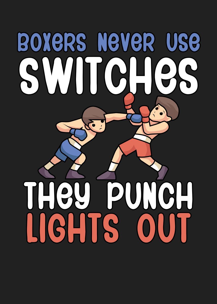 'Boxers Never Use Switches ' Poster, picture, metal print, paint by ...