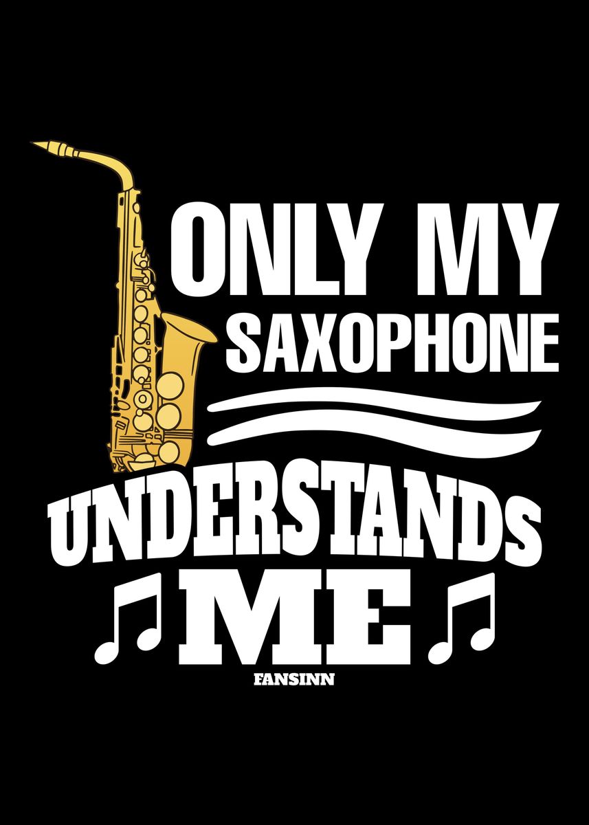 'Only My Saxophone Understa' Poster, picture, metal print, paint by ...