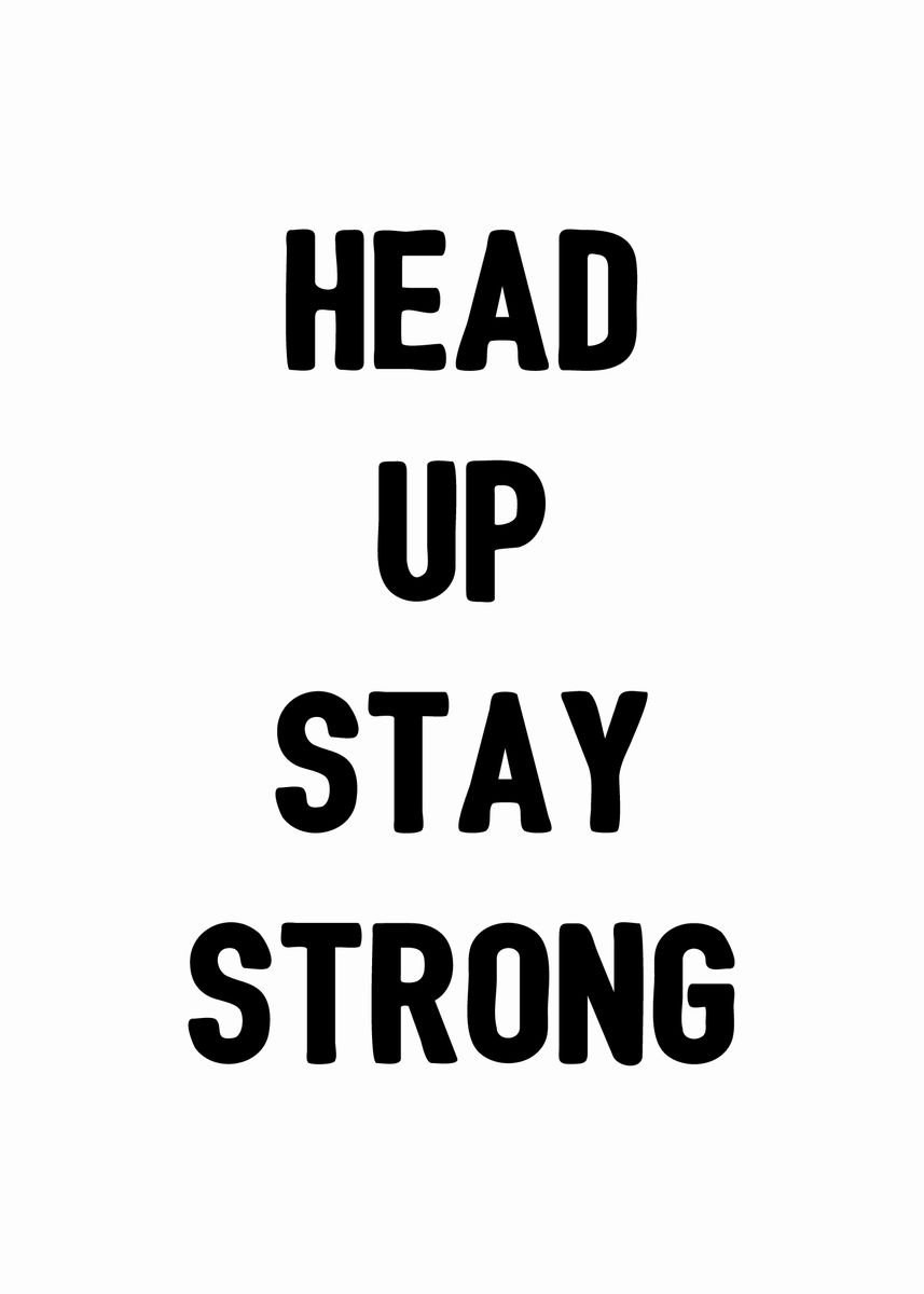 'Head Up Stay Strong' Poster, picture, metal print, paint by dkDesign ...