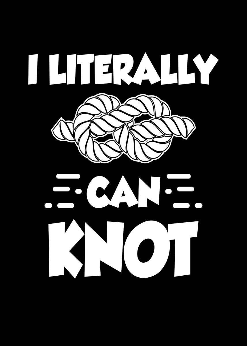 'I literally can knot' Poster by bananadesign | Displate