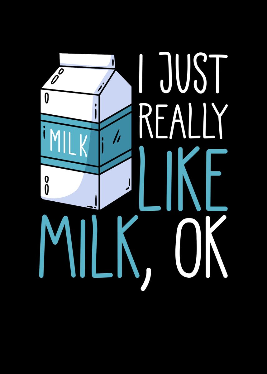 'I just really like milk ok' Poster, picture, metal print, paint by ...