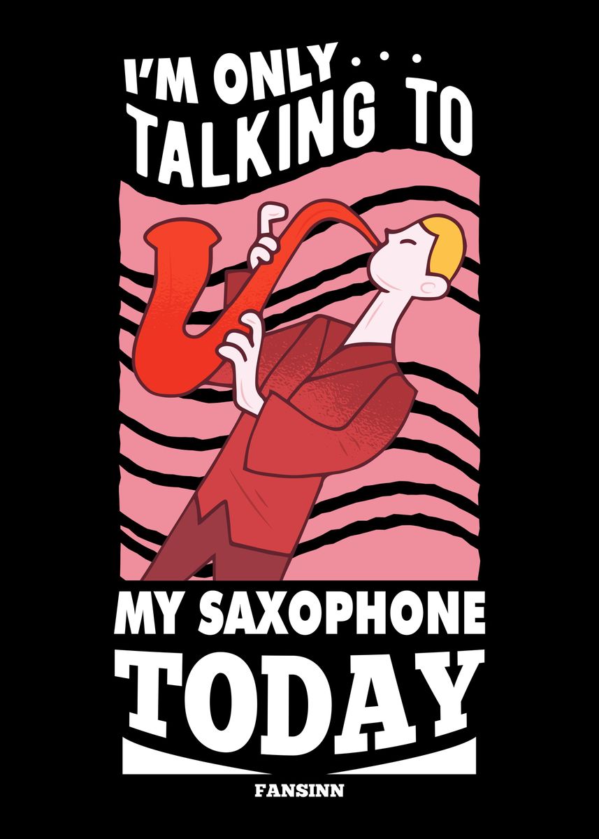 'Im Only Talking To My Sax' Poster by fansinn | Displate