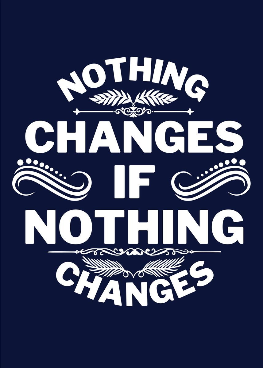 'NOTHING CHANGES' Poster, picture, metal print, paint by Nae | Displate
