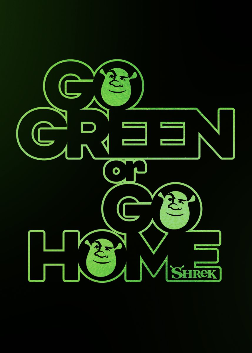'Go green or go home!' Poster, picture, metal print, paint by Shrek ...
