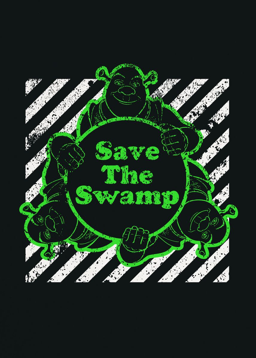 'Save the Swamp' Poster, picture, metal print, paint by Shrek | Displate