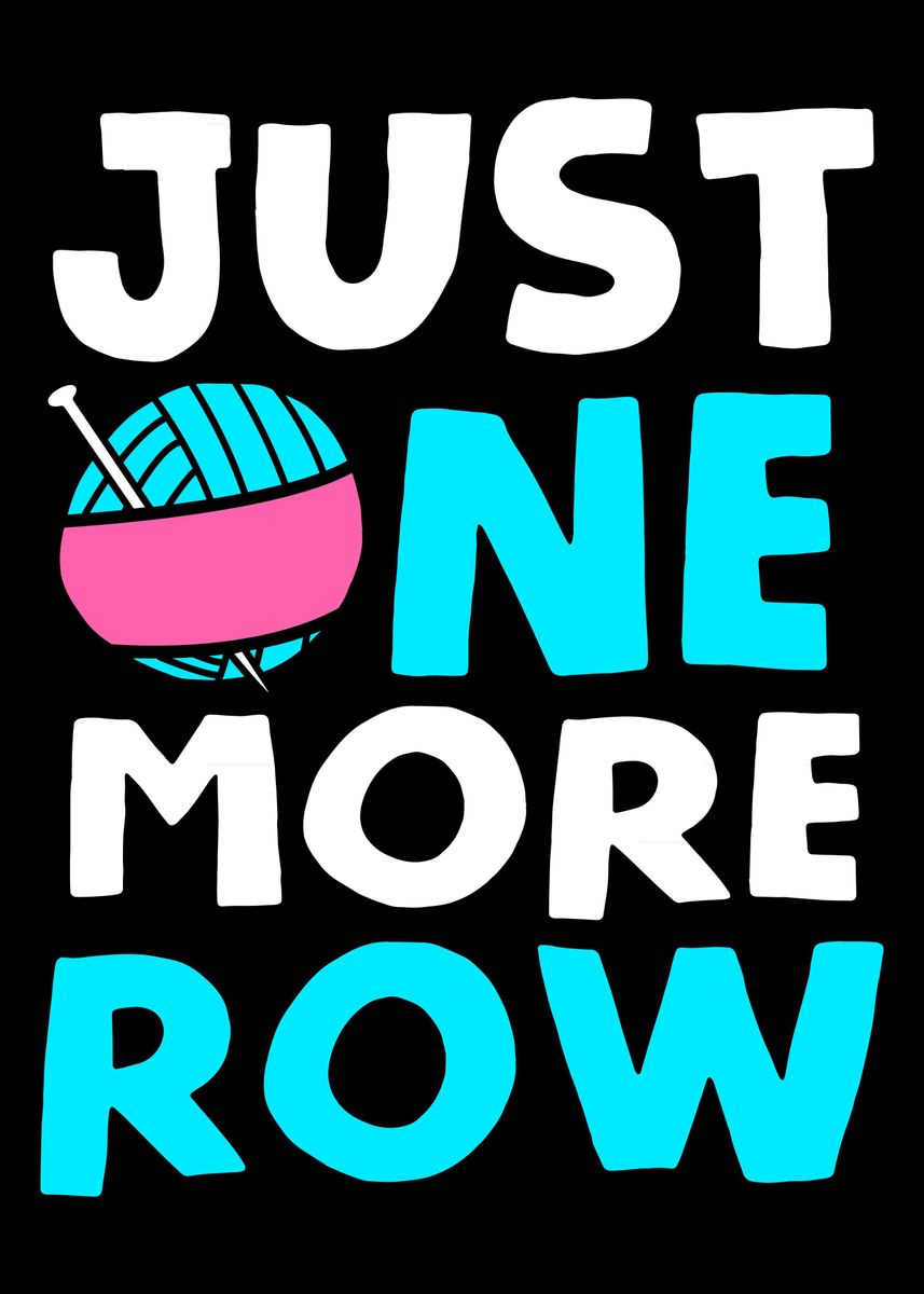 'Yarn Just One More Row' Poster, picture, metal print, paint by ...