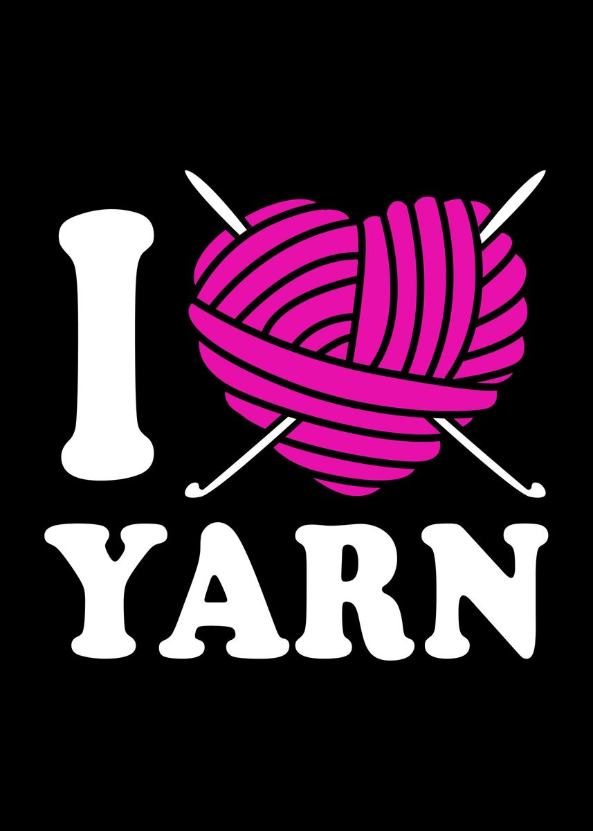 'I Love Yarns' Poster, picture, metal print, paint by FunnyGifts | Displate