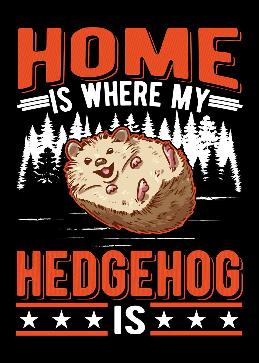 'Home Is Where My Hedgehog' Poster, picture, metal print, paint by ...