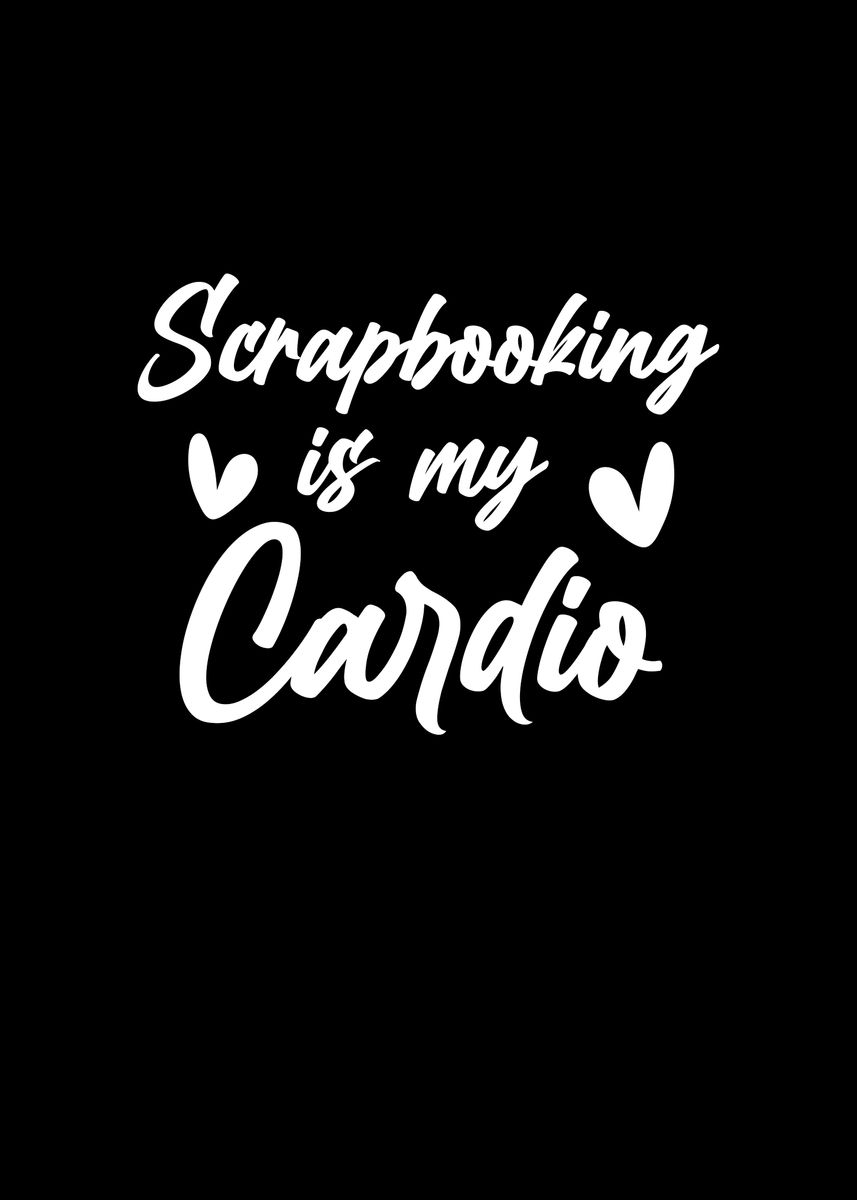 'Scrapbooking is my Cardio' Poster, picture, metal print, paint by ...