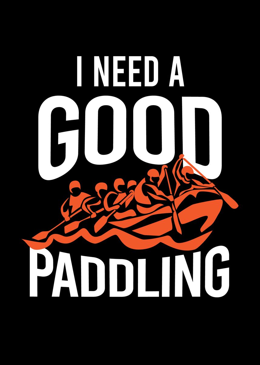 'I Need A Good Paddling' Poster by Mooon | Displate