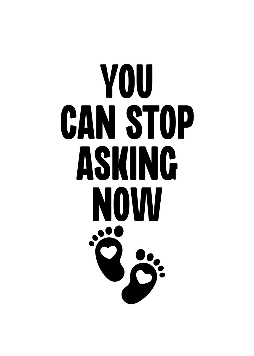 'You Can Stop Asking Now' Poster by Francois Ringuette | Displate