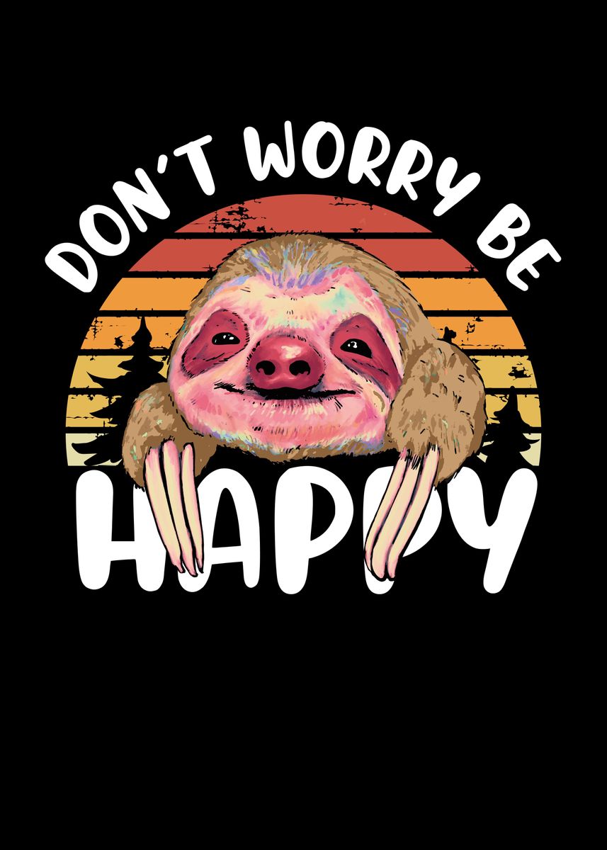 'Dont worry be happy sloth' Poster, picture, metal print, paint by BeMi ...