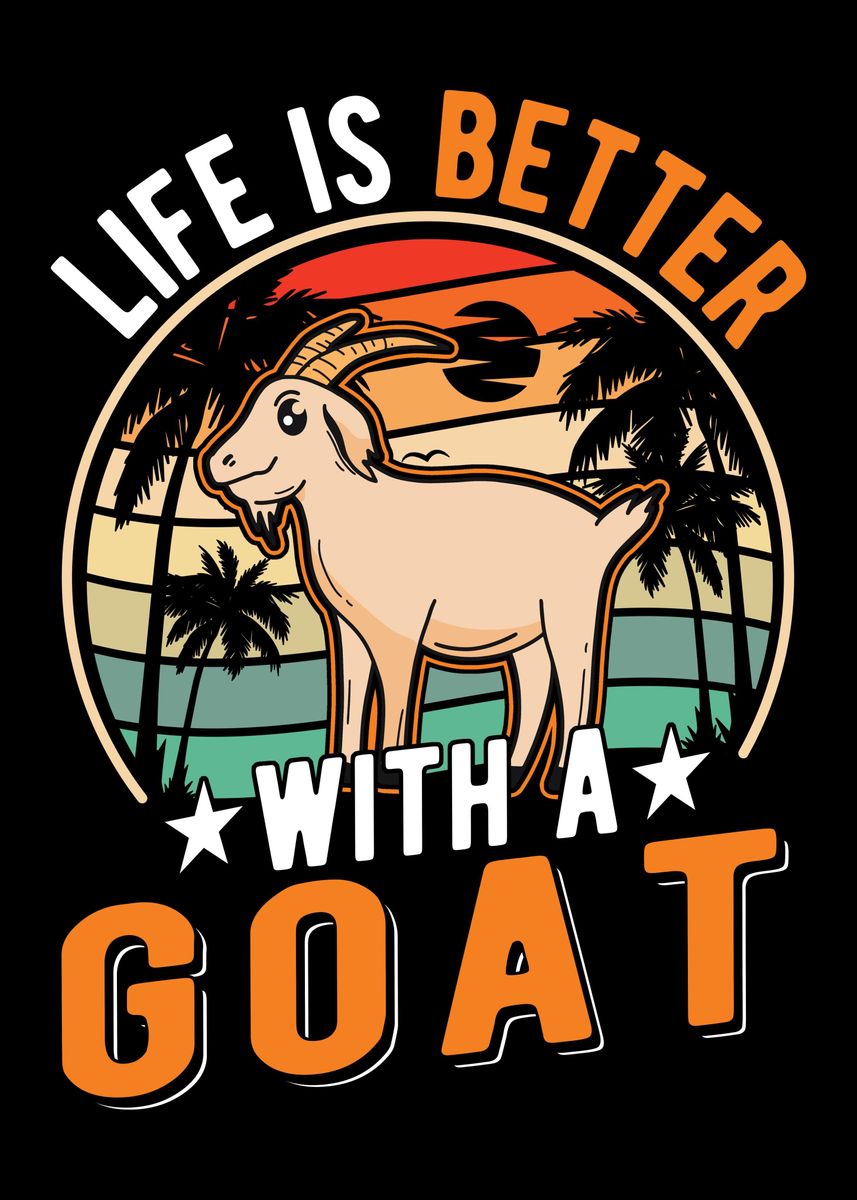 'Life Is Better With A Goat' Poster by FavoritePlates | Displate