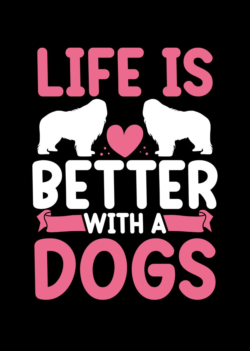 'Life is better with dogs' Poster, picture, metal print, paint by BeMi ...