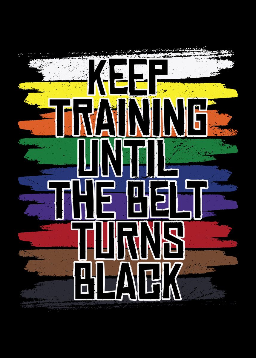 'Keep Training Until Belt' Poster by ZS C O M M E R C E | Displate