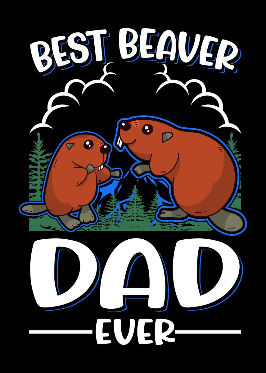 'Best Beaver Dad Ever' Poster, picture, metal print, paint by ...