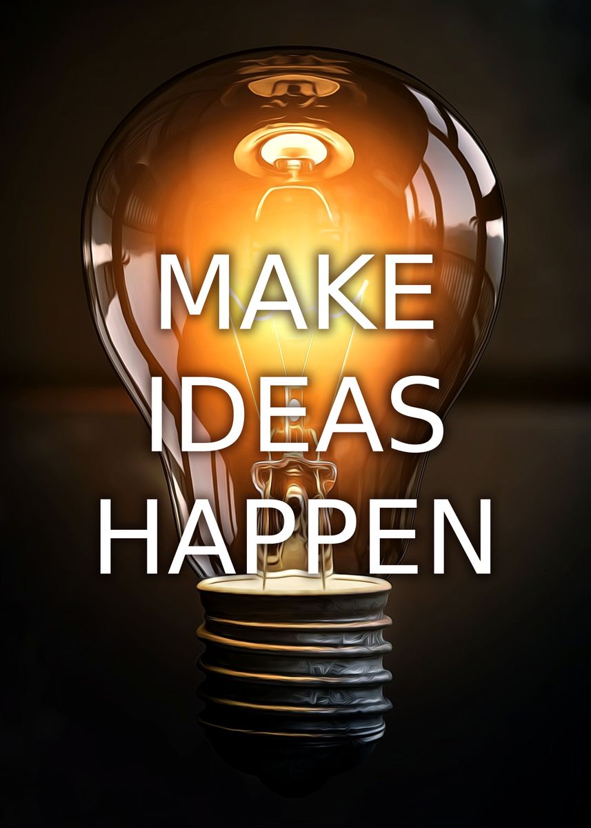 'Make Ideas Happen' Poster, picture, metal print, paint by ABConcepts ...
