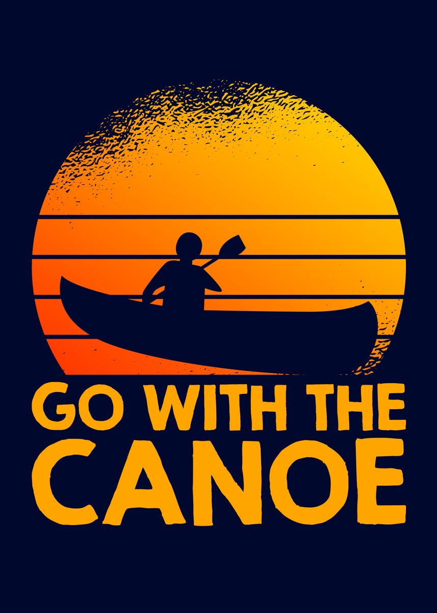 'Canoeing Go With The Canoe' Poster, picture, metal print, paint by ...