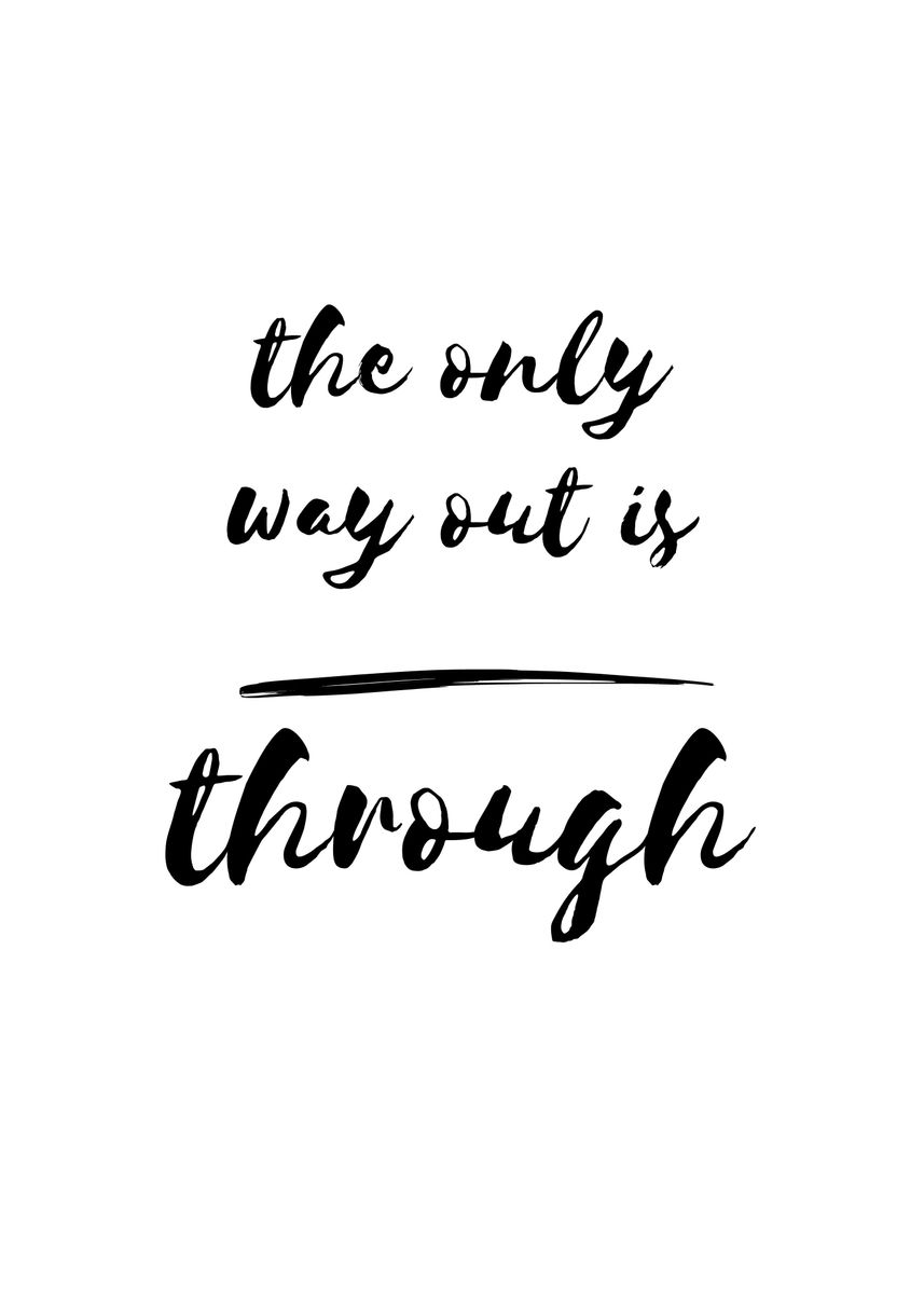 'Only Way Out Is Through' Poster, picture, metal print, paint by ...