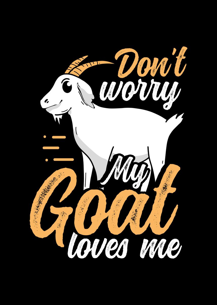 'My goat loves me' Poster, picture, metal print, paint by BeMi | Displate