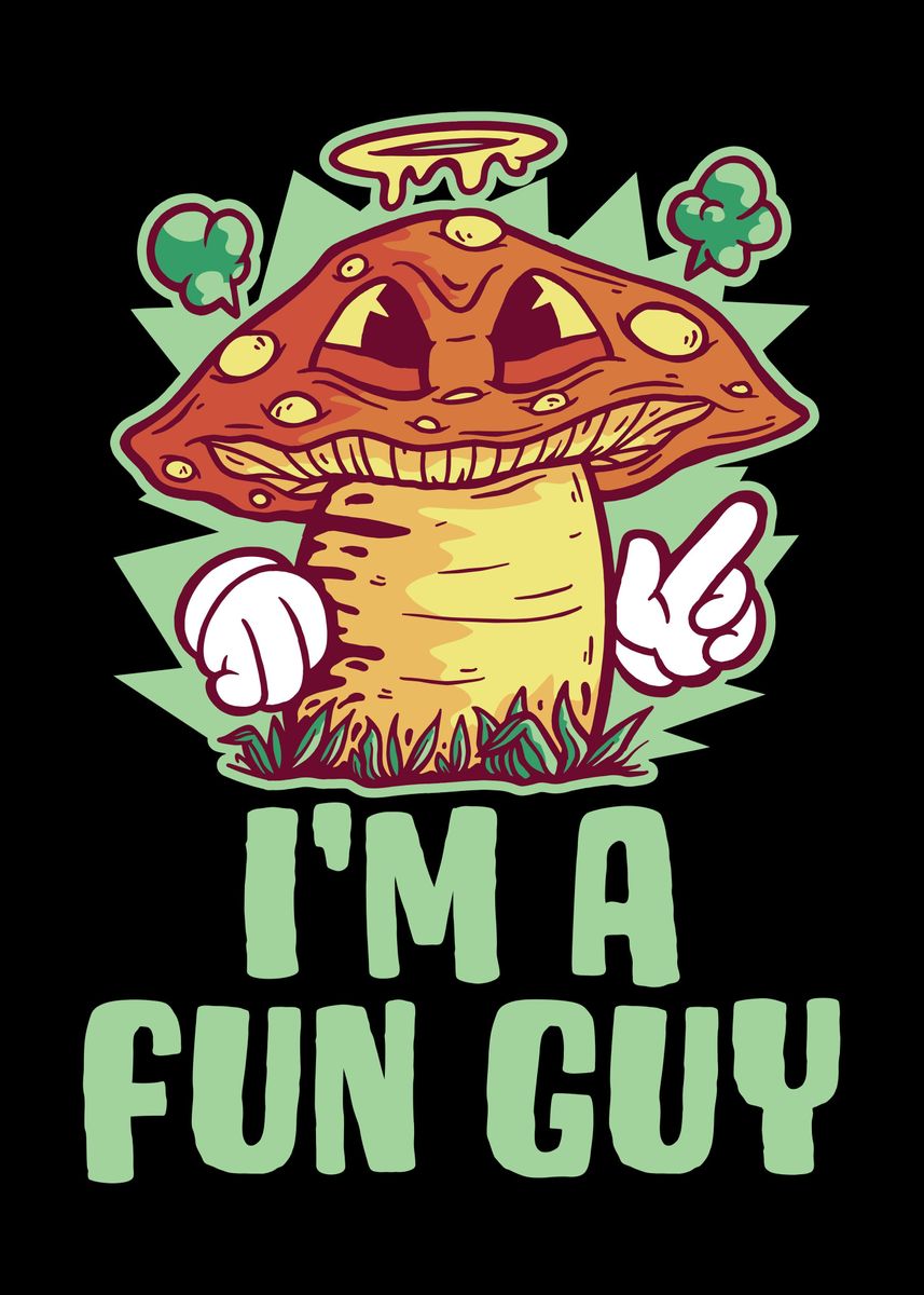 'Im A Fun Guy Mushroom' Poster, picture, metal print, paint by CatRobot ...