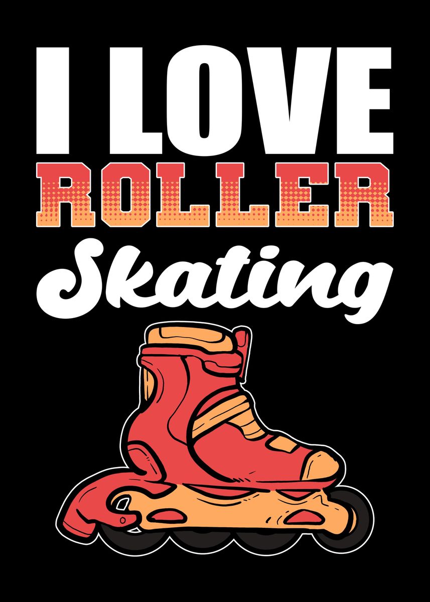'I Love Roller Skating' Poster, picture, metal print, paint by ...