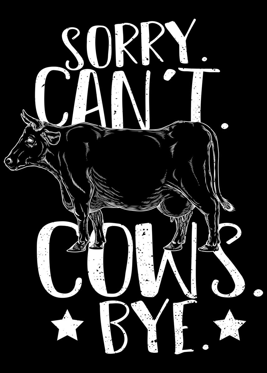 'Sorry Cant Cows Bye' Poster, picture, metal print, paint by ...