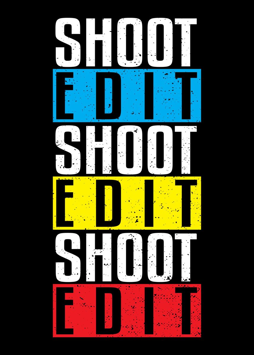 'Shoot Edit Shoot Edit Shoo' Poster by DesignsByJnk5 | Displate