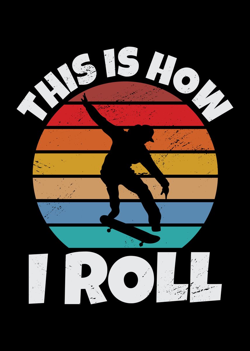 'This Is How I Roll' Poster, picture, metal print, paint by ZS C O M M ...