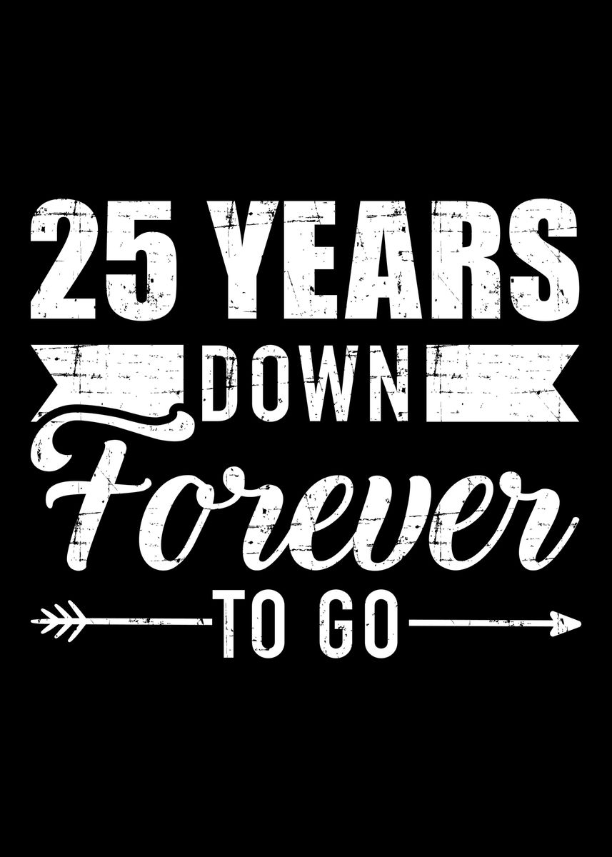 '25 years down forever to g' Poster by Designzz | Displate