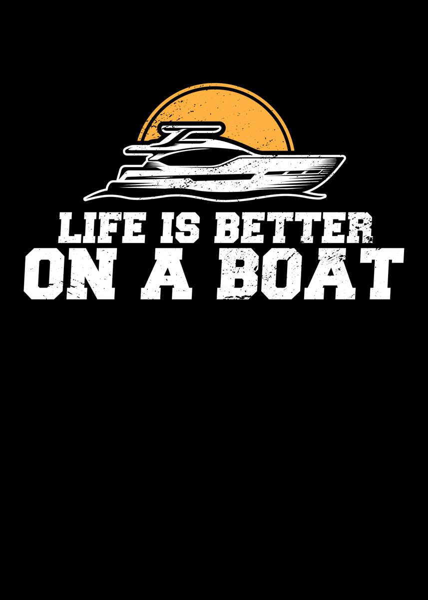 'Life Is Better On Boat' Poster, picture, metal print, paint by ZS C O ...