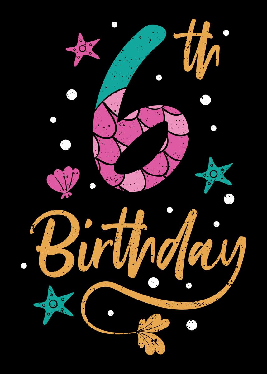 '6th Birthday' Poster, picture, metal print, paint by DesignsByJnk5 ...