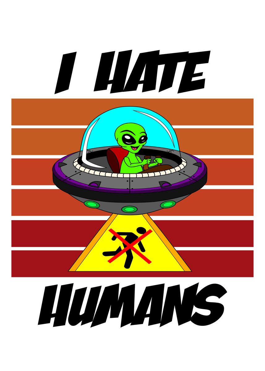 I Hate Humans Poster By Zs C O M M E R C E Displate