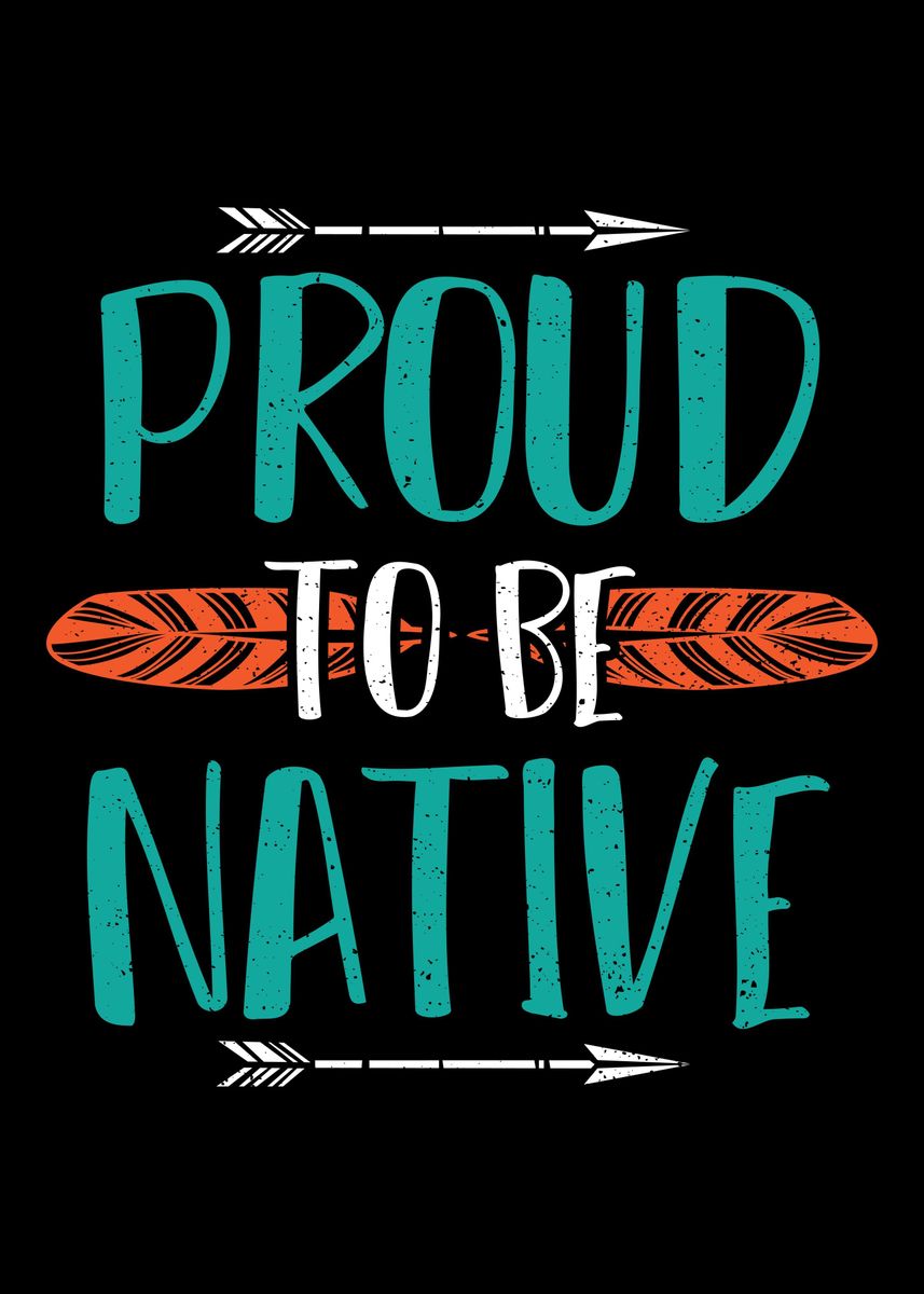 'Proud To Be Native' Poster by DesignsByJnk5 | Displate