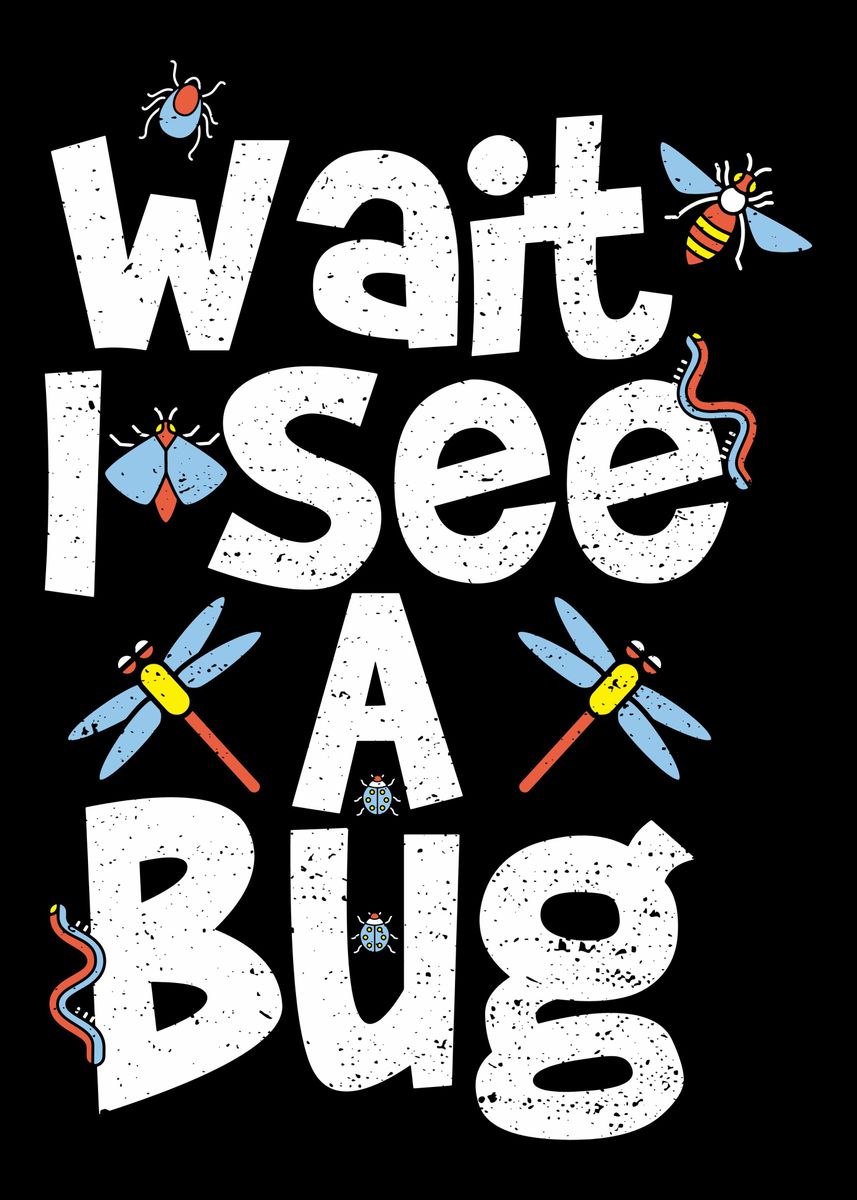 'Wait I See A Bug' Poster, picture, metal print, paint by DesignsByJnk5 ...