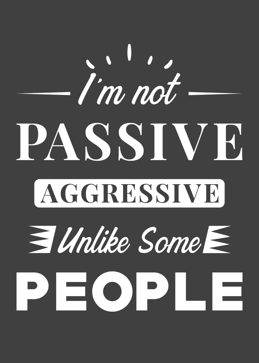 'Passive Aggressive' Poster by schmugo | Displate