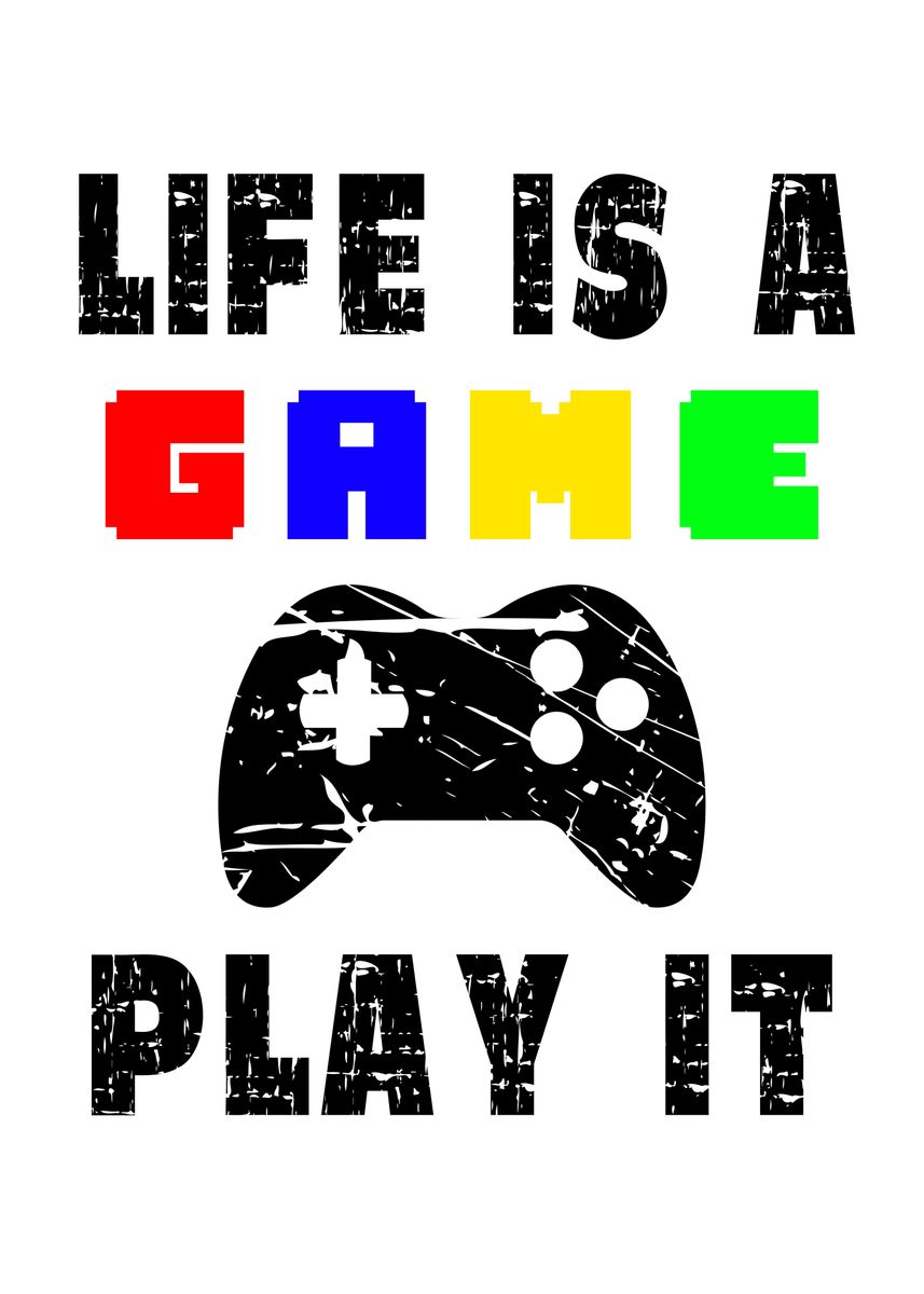 'Life Is A Game Play It' Poster, picture, metal print, paint by ZS C O ...