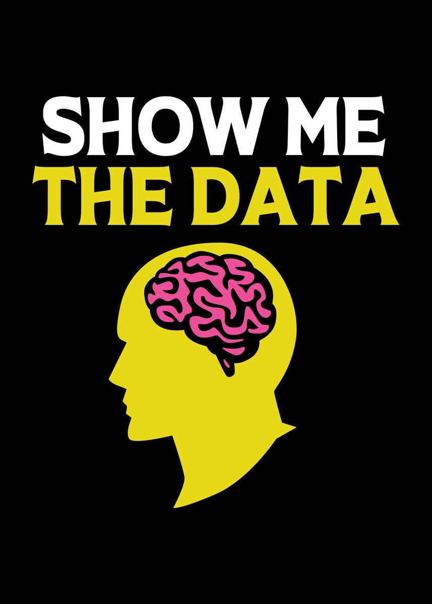 'Show Me The Data' Poster by FunnyGifts | Displate