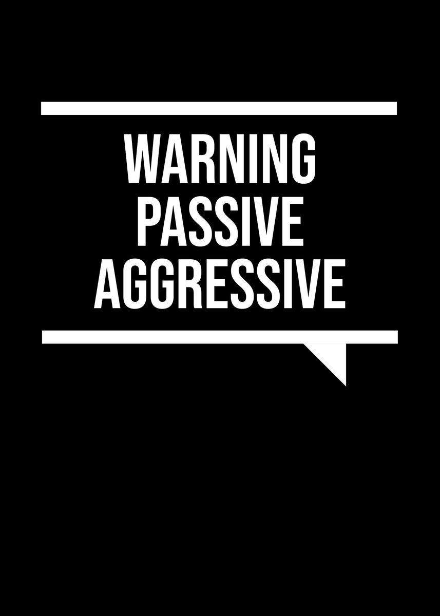 'Passive Aggressive' Poster, picture, metal print, paint by schmugo ...