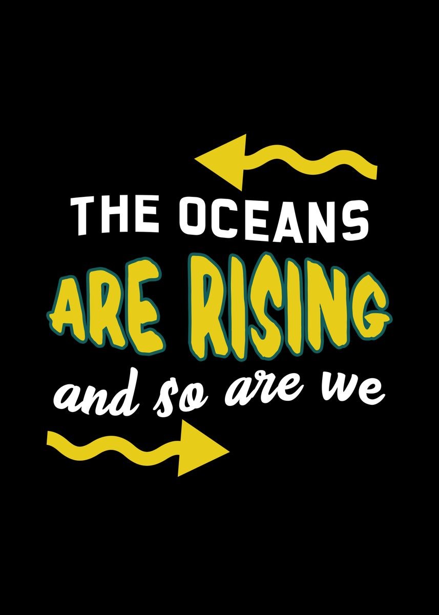 'The Oceans are Rising and' Poster, picture, metal print, paint by BeMi ...