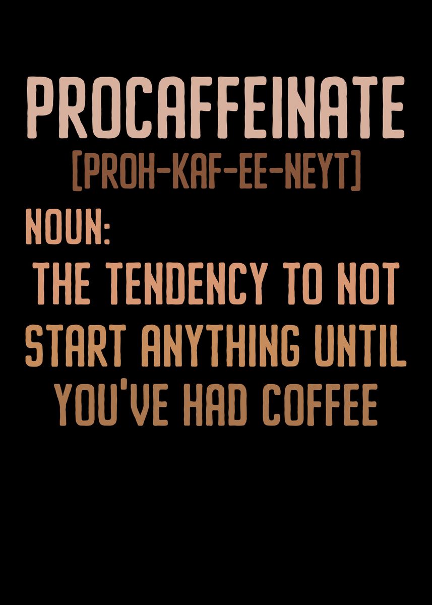 'Procaffeinate' Poster, picture, metal print, paint by NAO | Displate