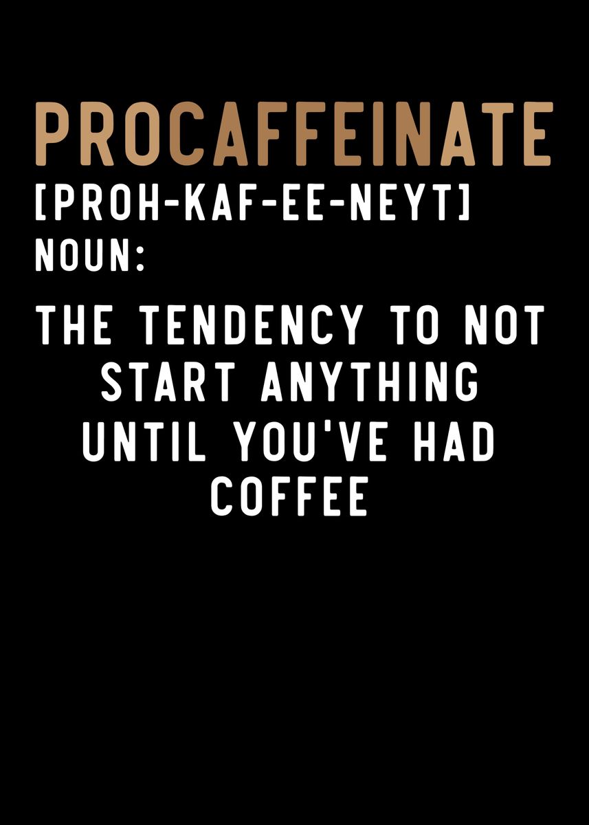 'Procaffeinate' Poster by NAO | Displate