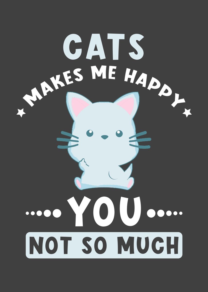 'Cats Makes Me Happy' Poster, picture, metal print, paint by schmugo ...