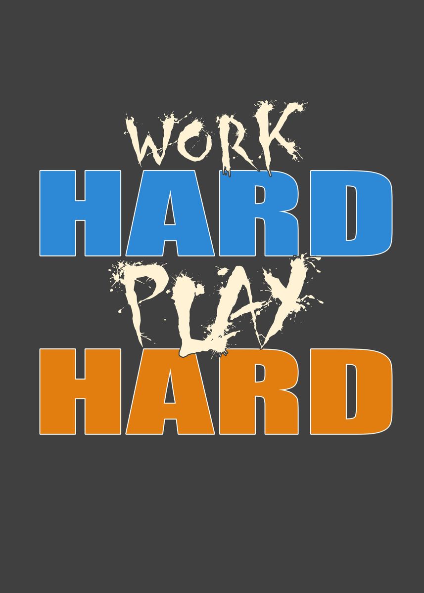 'Work hard play hard' Poster, picture, metal print, paint by BeMi ...