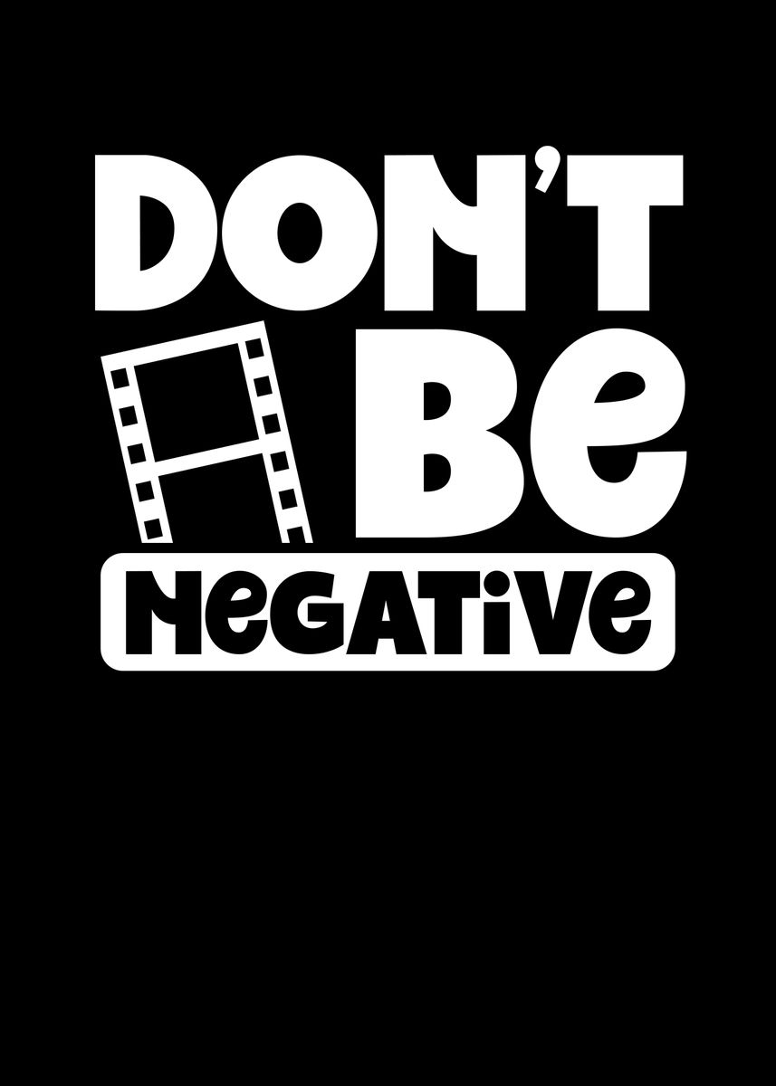 'Dont be negative' Poster, picture, metal print, paint by BeMi | Displate
