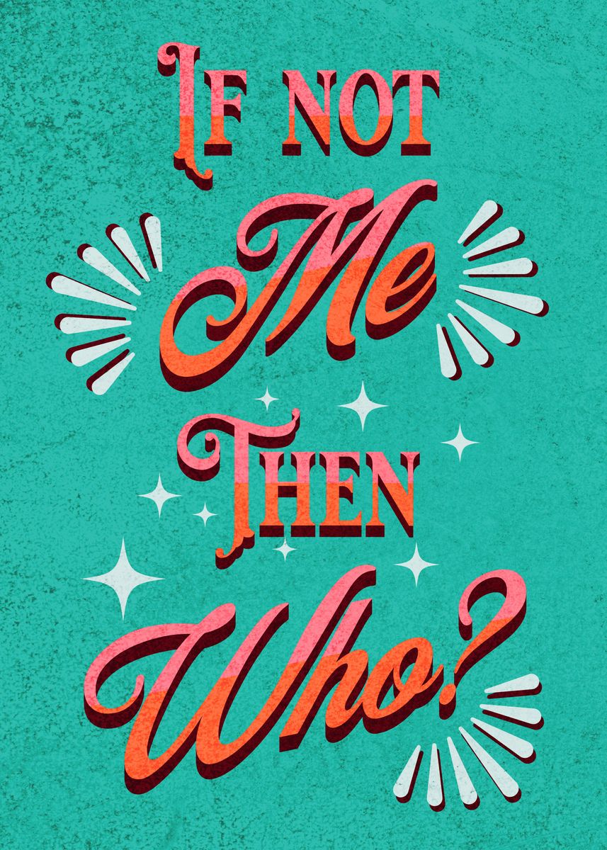 'If not me then who' Poster by Artistic Prints | Displate